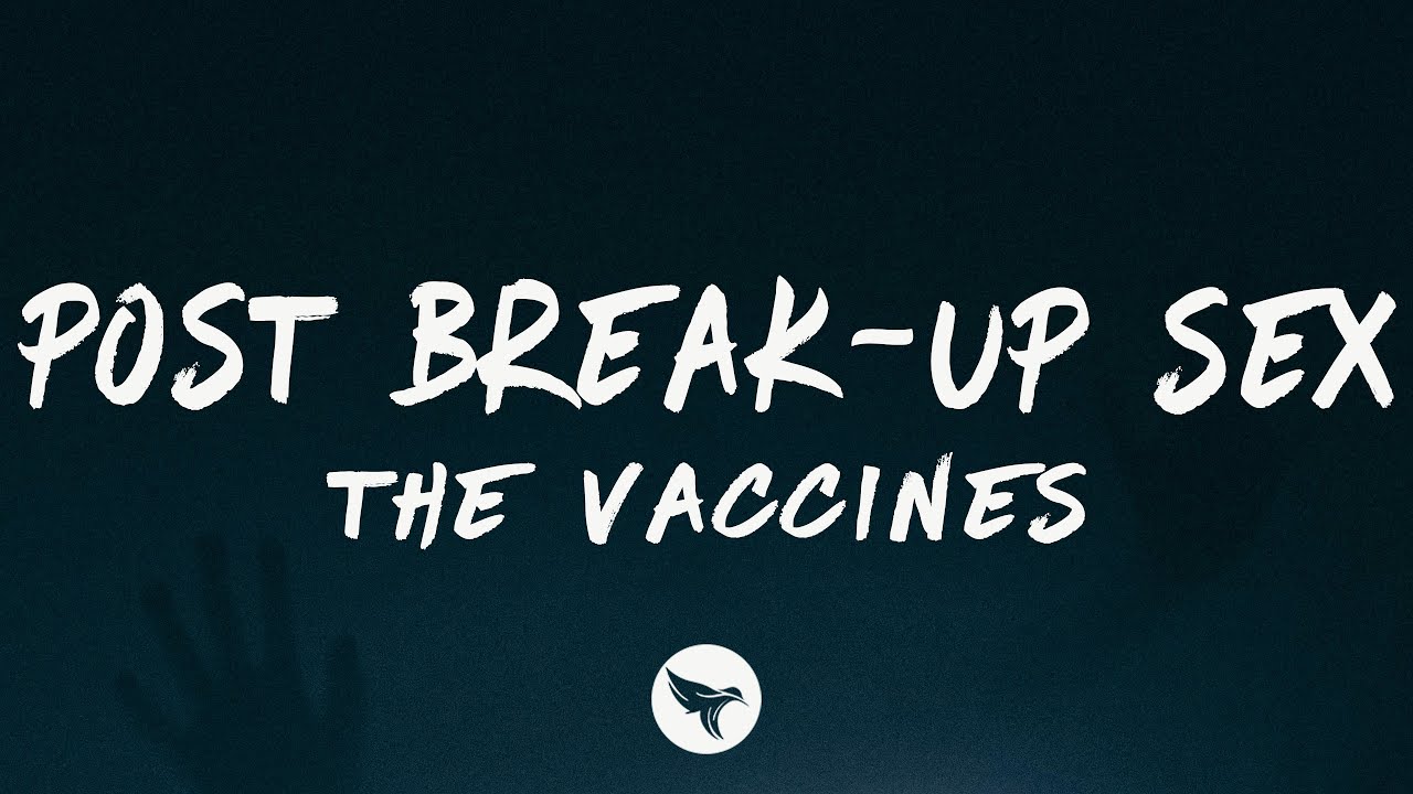 The Vaccines Post Break Up Sex Lyrics Youtube