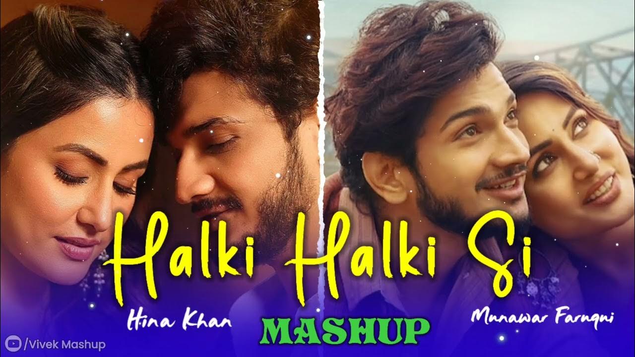 Halki Halki Si Mashup Song - Hina Khan | Munawar Faruqui | Asees Kaur |Saaj Bhatt | Sanjeev ...
