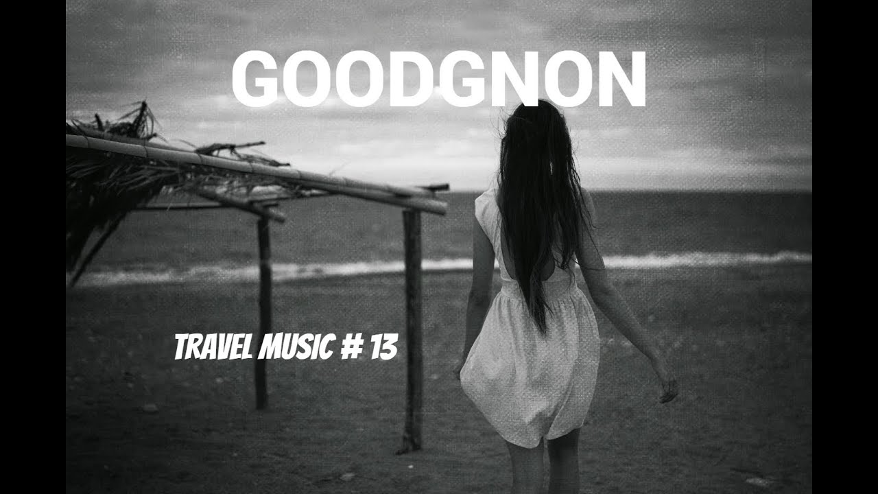 travel music # 13 || travel music with goodgnon || موسيقى السفر - YouTube