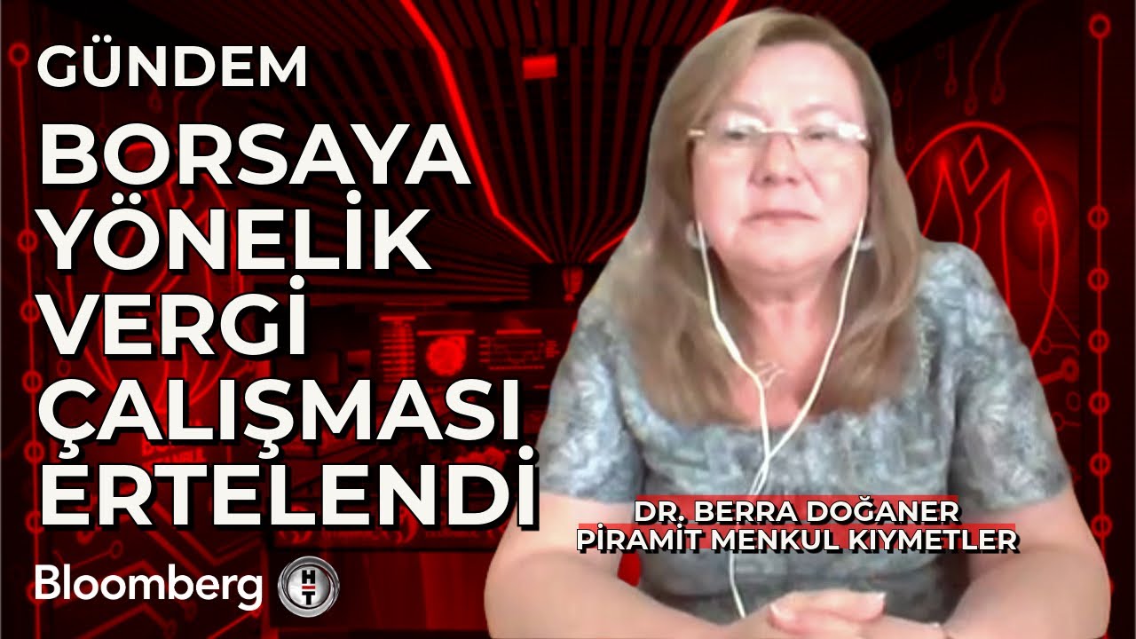 Dr. Berra Doğaner, Borsaya Yönelik Vergi Çalışmasının Ertelenmesi ...