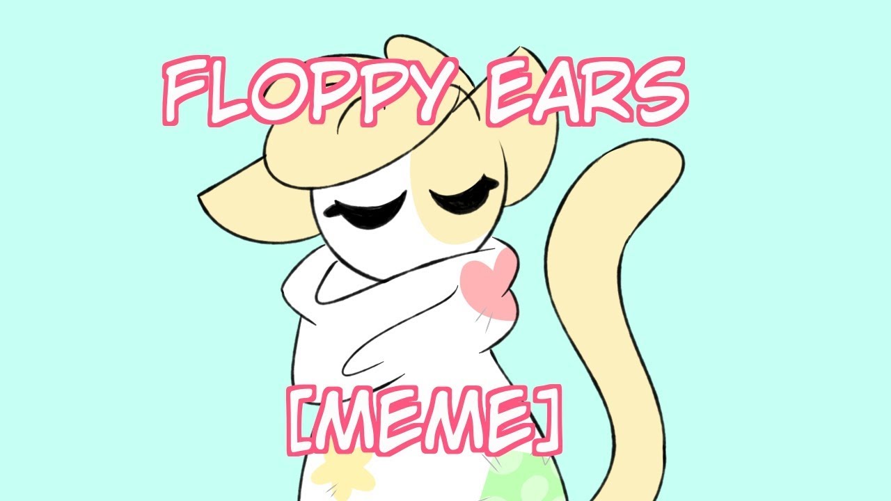 Floppy Ears [MEME] - YouTube
