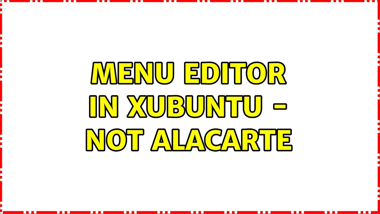 Ubuntu: Menu editor in Xubuntu - not Alacarte (2 Solutions!!) - YouTube