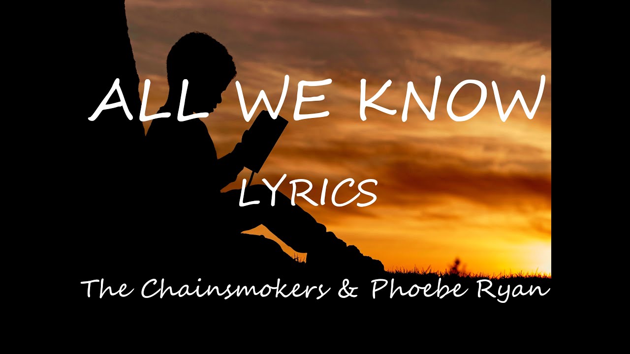 The Chainsmokers – All We Know (Lyrics / Lyric Video) ft. Phoebe Ryan ...