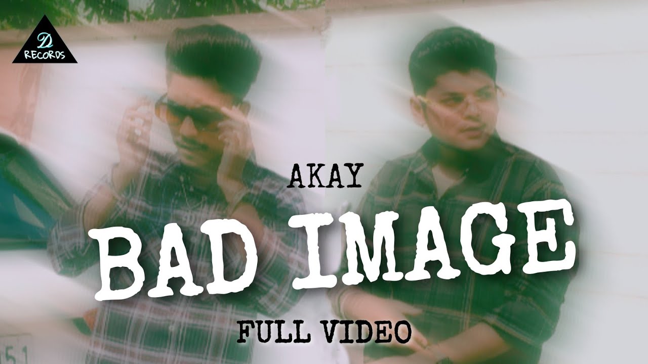BAD IMAGE ( Full Video ) AKAY | New Video | Punjabi Songs | D Records ...