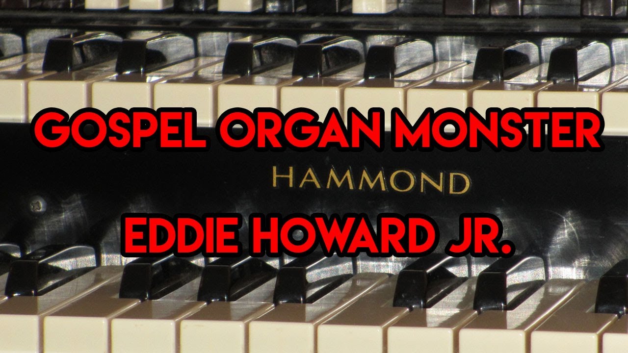 Gospel Organ Monster Eddie Howard Jr - YouTube
