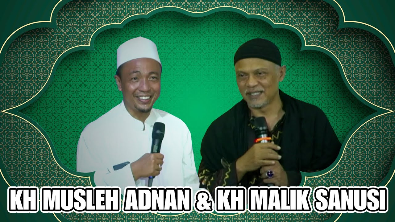 ceramah KH Musleh Adnan & KH Malik Sanusi - Ceramah Terbaru 2023 kh ...