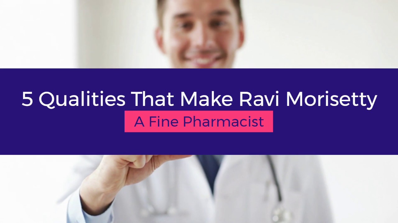5 Qualities That Make Ravi Morisetty A Fine Pharmacist - YouTube