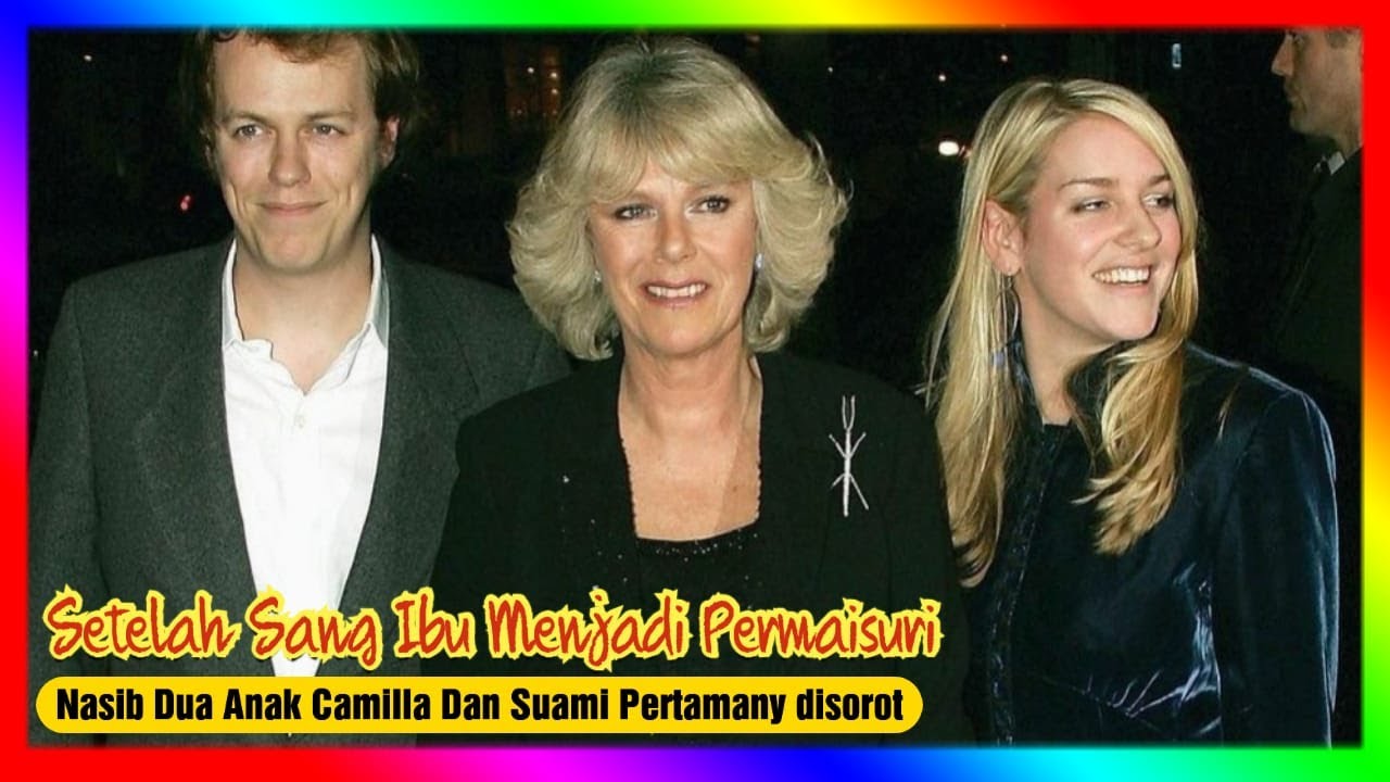 Sang Ibu Jadi Istri Raja Charles III, Begini Nasib Dua Anak Camilla ...