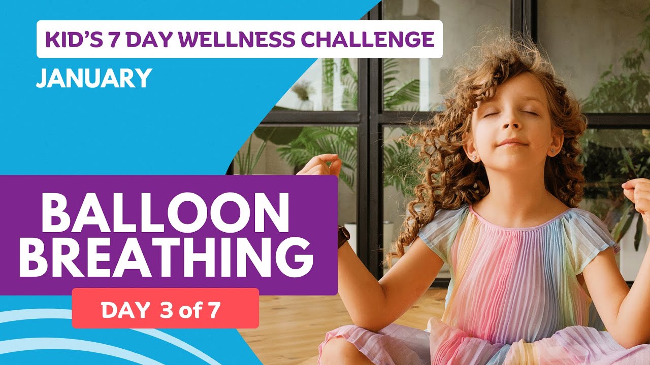 Day 3 of 7: Balloon Breathing Exercise - January Kid's Wellness ...