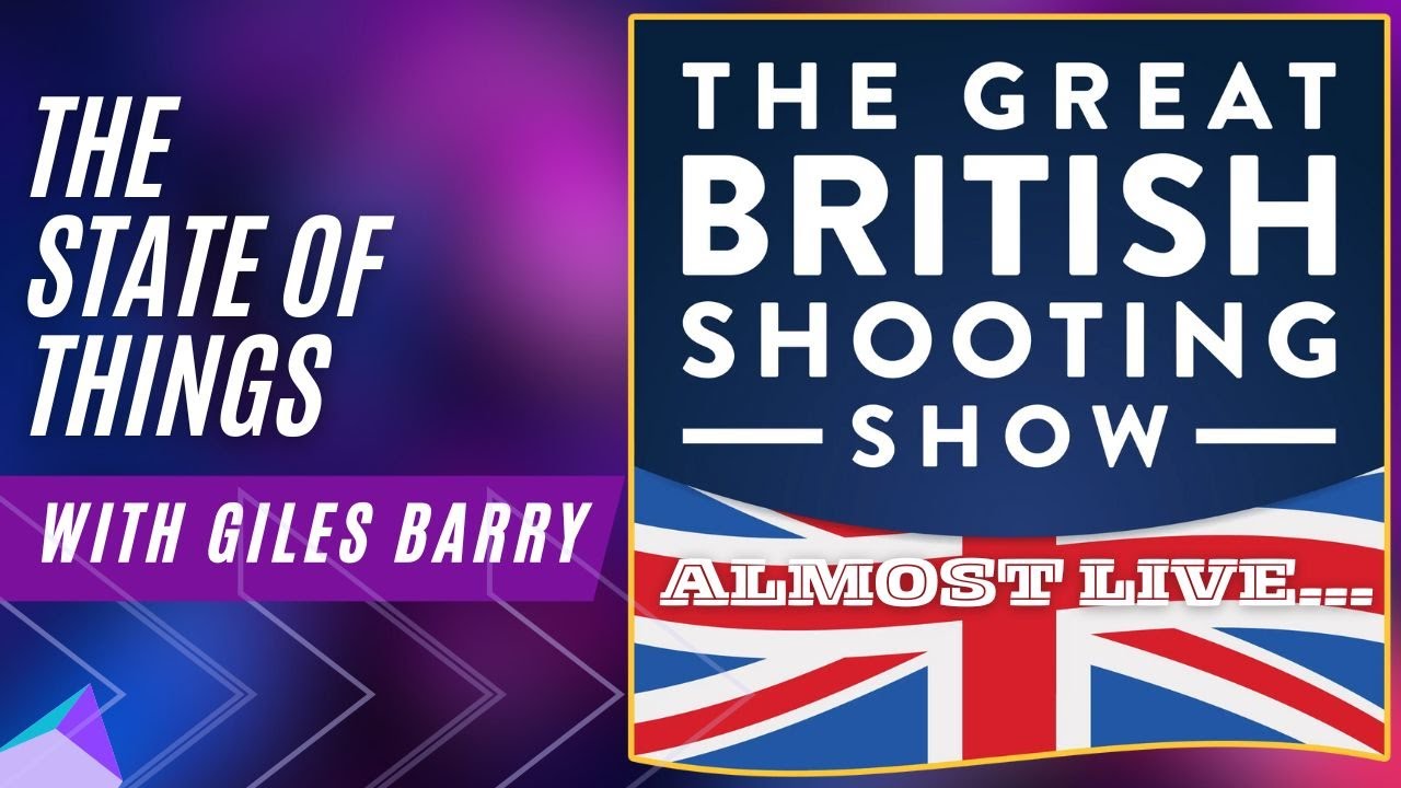 Almost Live at the British Shooting Show - The State of Things w/Giles ...