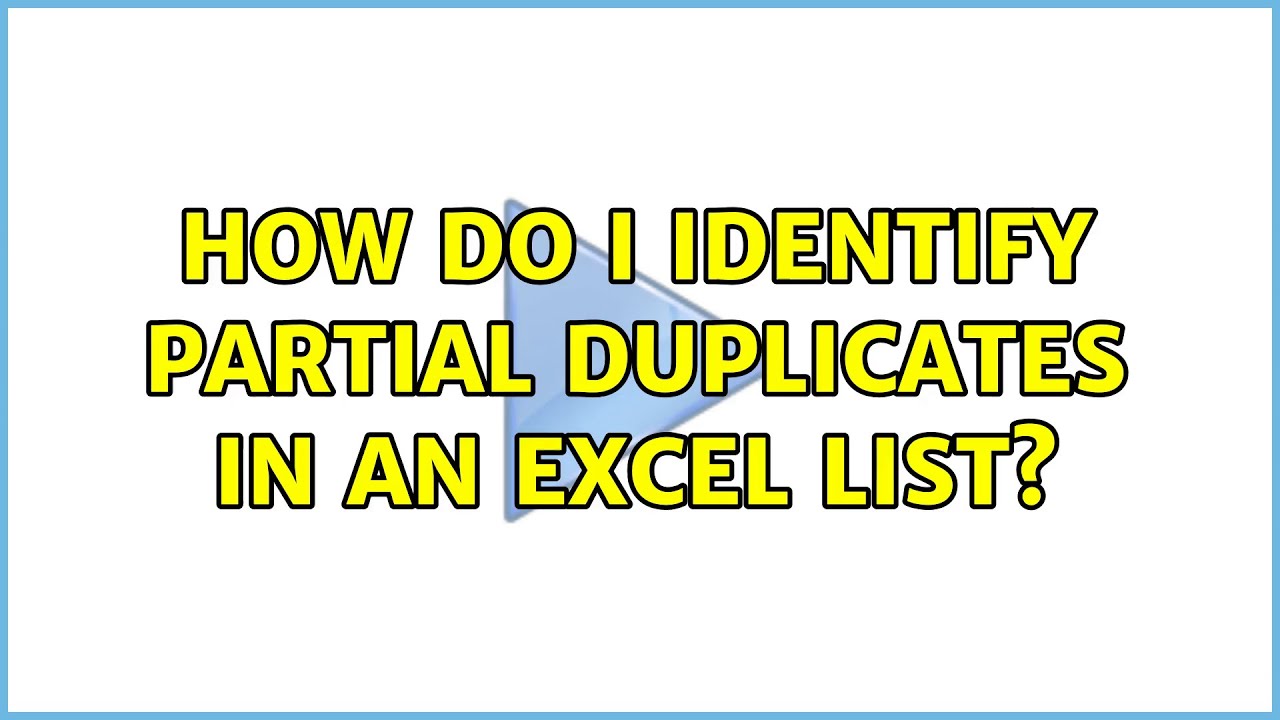How Do I Identify Partial Duplicates In An Excel List YouTube How Do I Identify Partial Duplicates In An Excel List YouTube
