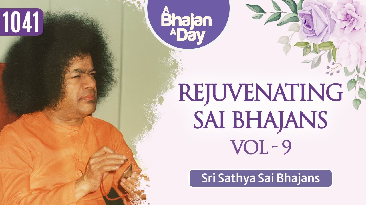 1041 - Rejuvenating Sai Bhajans Vol - 9 | Sri Sathya Sai Bhajans - YouTube