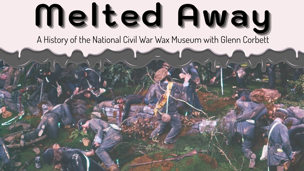 Melted Away: The Fate of Gettysburg's Civil War Wax Museum with Glenn ...