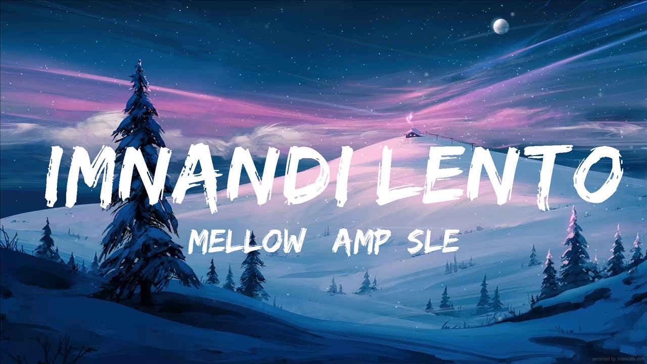 Mellow & Sleazy x SjavasDeejay x TitoM - Imnandi lento (Lyrics) feat ...