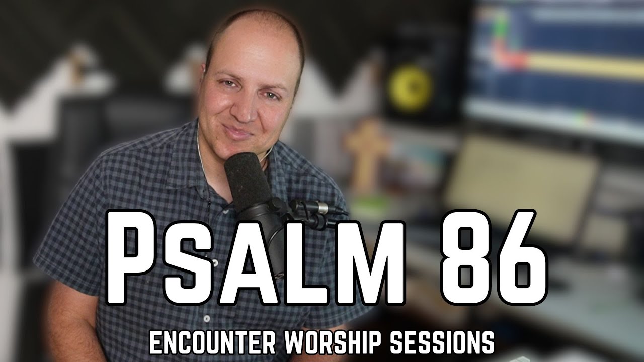 Singing the Psalms | Psalm 86 | Encounter Worship Sessions - YouTube