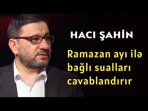 Hacı Şahin Ramazan ayı ilə bağlı sualları cavablandırır - Oruc tutanlar dinləsin