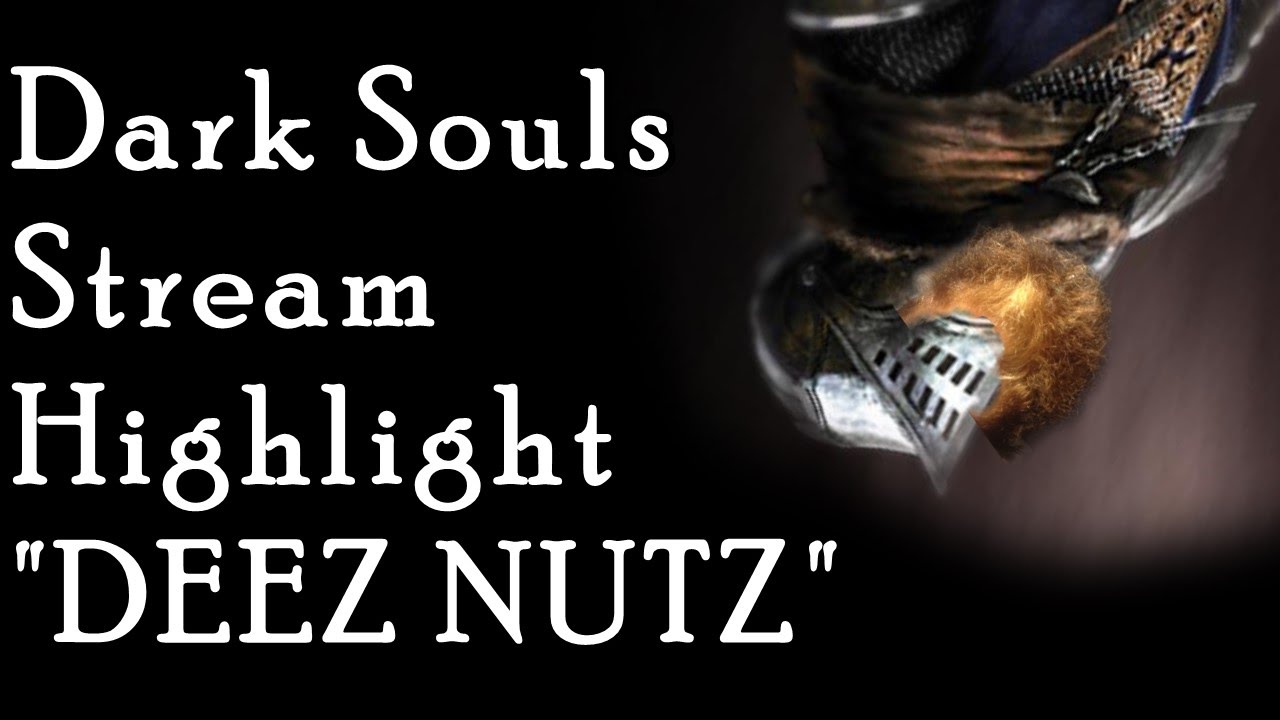 Dark Souls Stream Highlight "DEEZ NUTZ" - YouTube