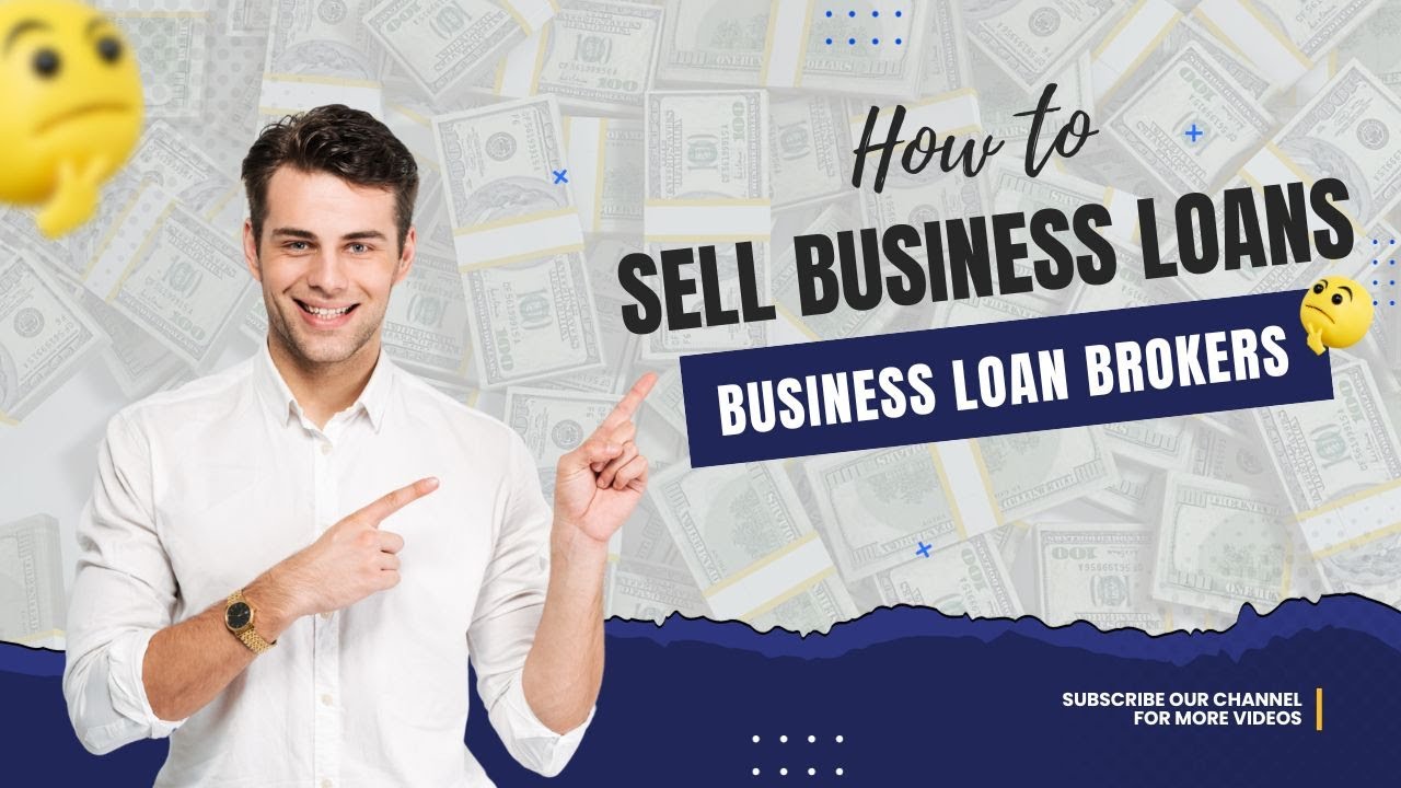 How To Be A Business Loan Broker | How To Sell Business Loans - YouTube