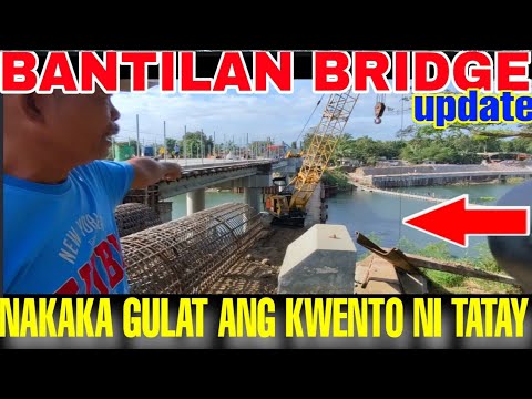 BANTILAN BRIDGE UPDATE PINASPASAN NA PAG GAWA BUILD BETTER MORE PROGRAM ...