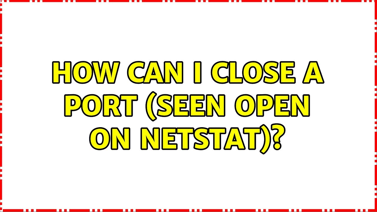 How can I close a port (seen open on netstat)? - YouTube