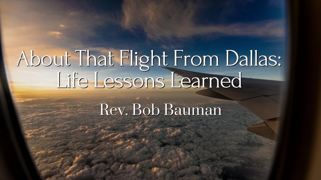 About That Flight From Dallas: Life Lessons Learned - Rev Bob Bauman ...