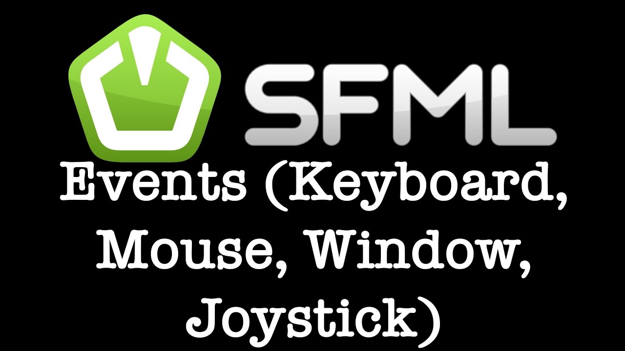 Sfml 24x Tutorial 005 Events Keyboard Mouse Window Joystick Youtube