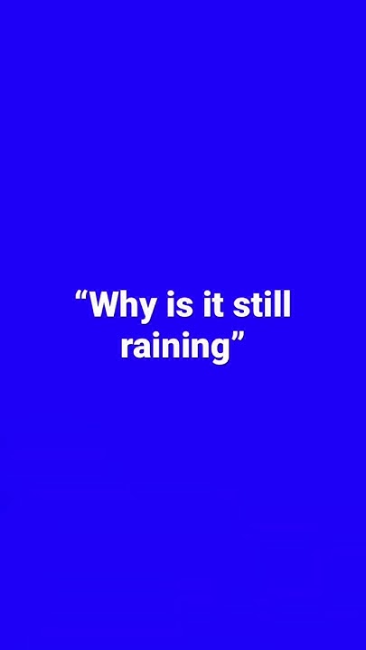 WHY IS IT STILL RAINING - YouTube