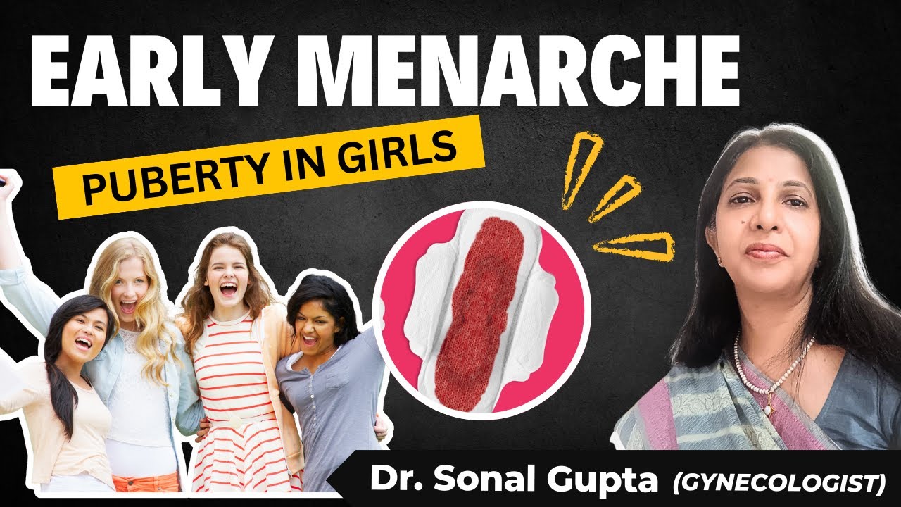 Early Menarche / Puberty in Girls - All Parents Need to Know This | Dr. Sonal Gupta ...