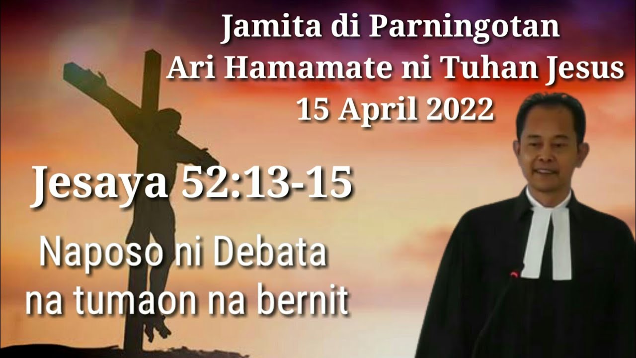 Jesaya 52:13-15, Jamita di Parningotan Ari Hamamate ni Tuhan Jesus/Jumat Agung, 15 April 2022 ...