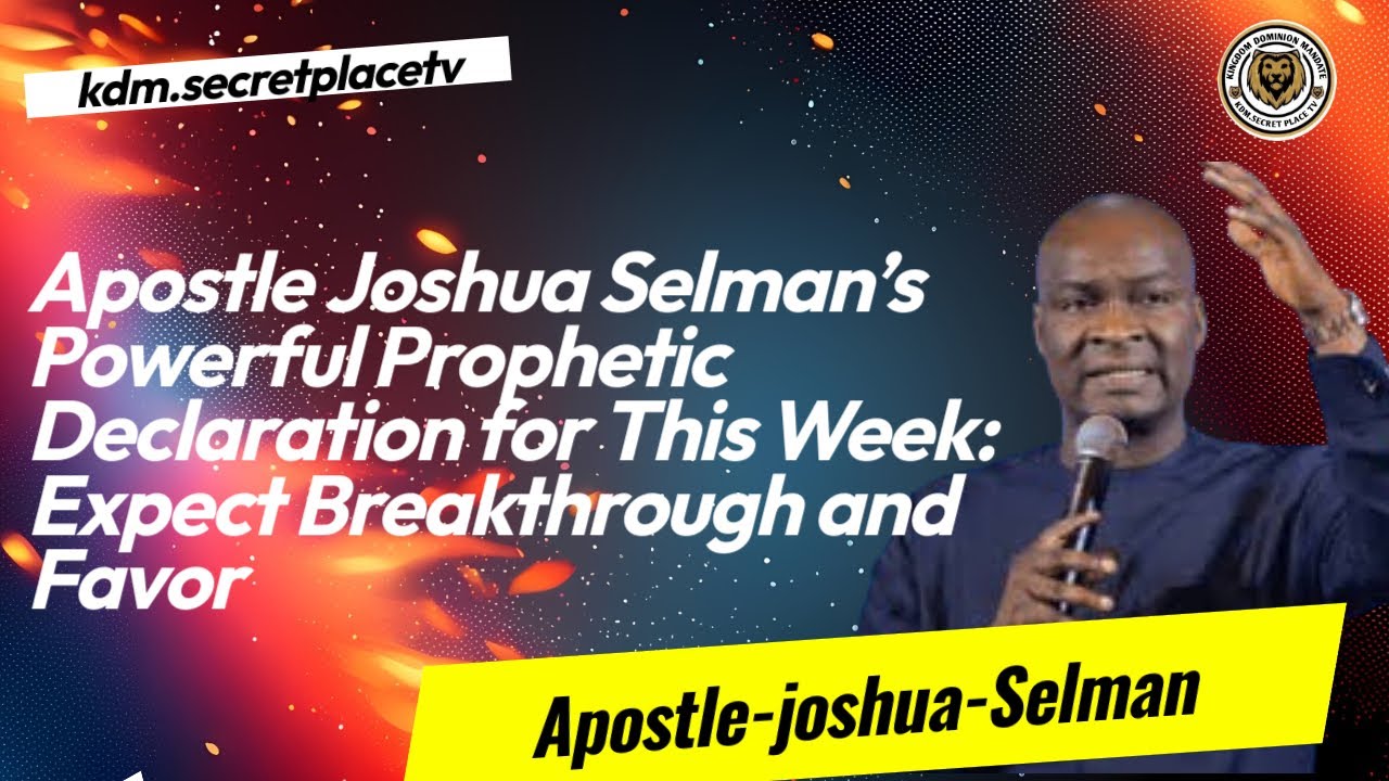 Apostle Joshua Selman’s Powerful Prophetic Declaration for This Week: Expect Breakthrough and ...