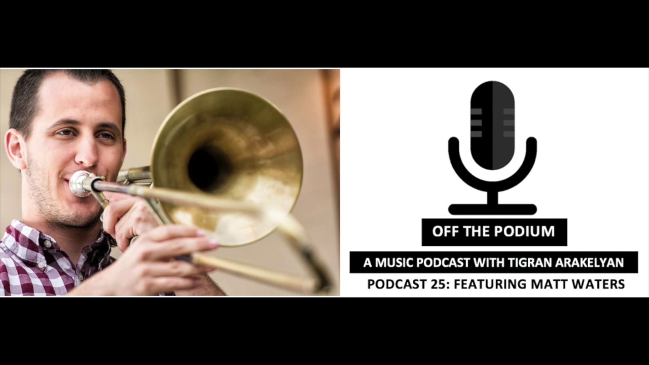Ep. 25: Featuring Matt Waters, trombonist - YouTube