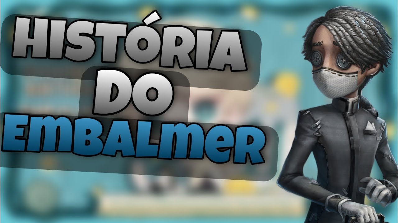 EXPLICAÇÃO DA HISTÓRIA DO EMBALMER - Identity V Backstory - YouTube