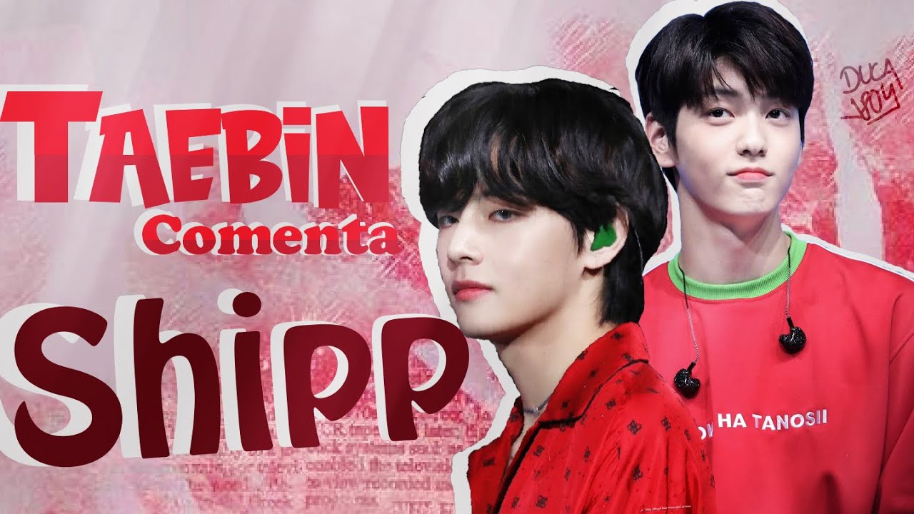 Taebin comenta: Shipp - YouTube