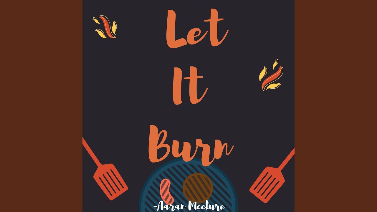 Let It Burn Youtube