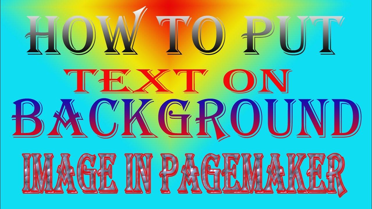 HOW TO PUT TEXT ON BACKGROUND IMAGE IN PAGEMAKER - YouTube