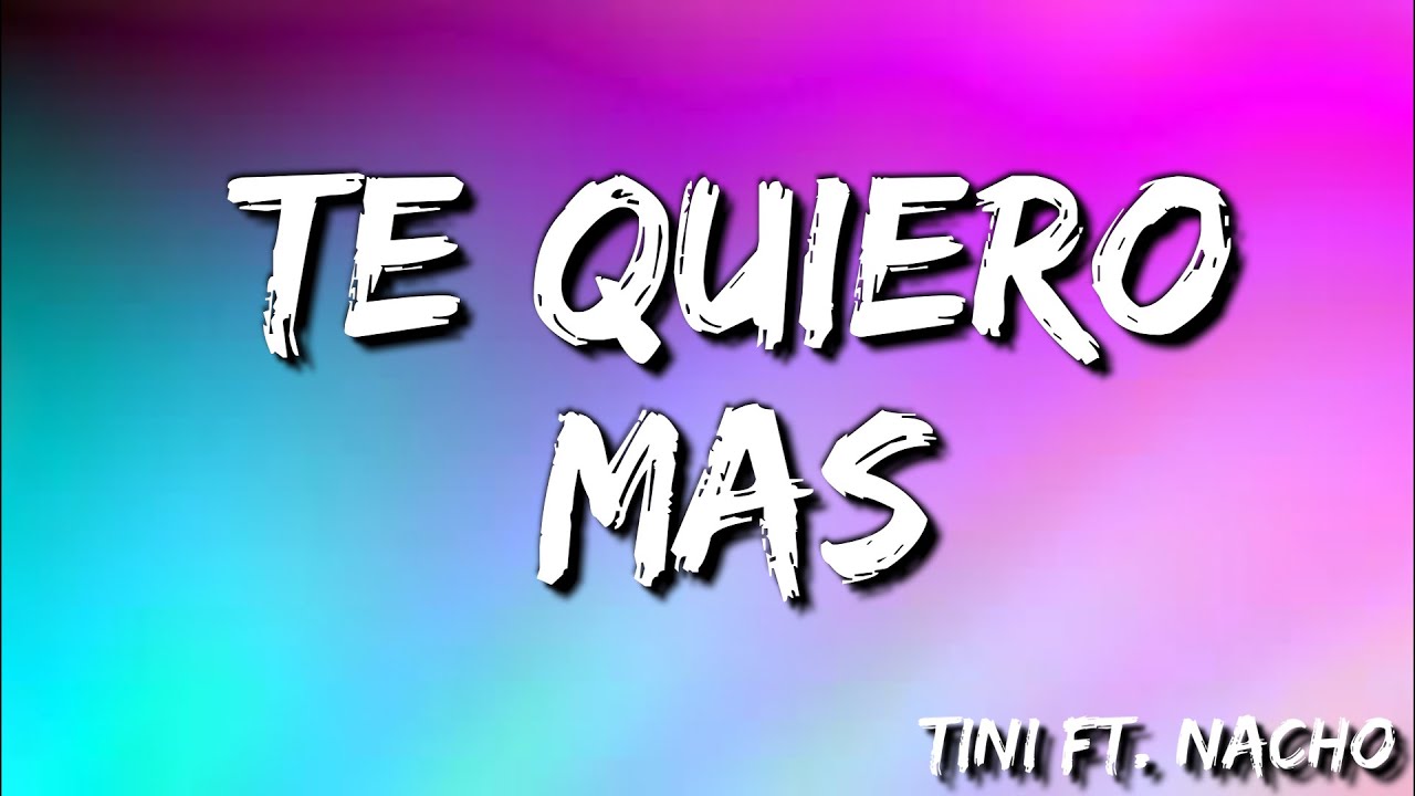 Te Quiero Mas - TINI Ft. Nacho ( Lyrics ) - YouTube