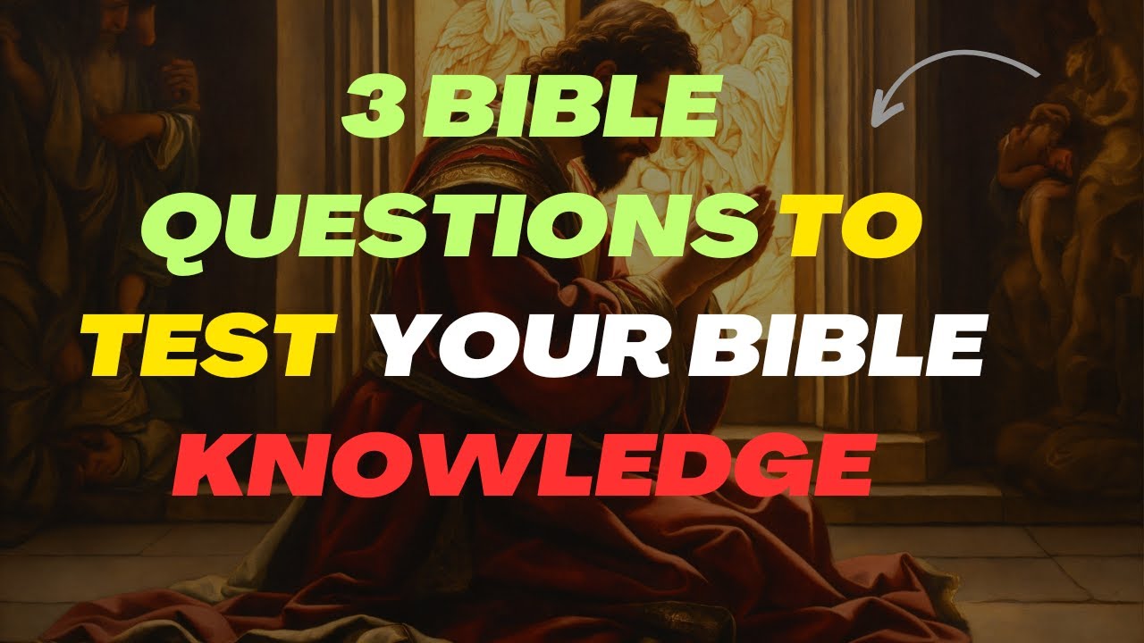3 BIBLE QUESTIONS ABOUT THE NEW TESTAMENT TO TEST YOUR BIBLE KNOWLEDGE ...