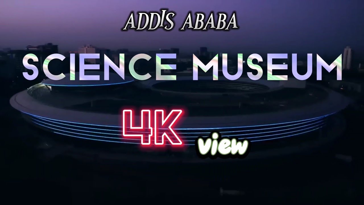 SCIENCE MUSEUM ADDIS ABABA 4k view #megaprojects #ebs #donkeytube # ...