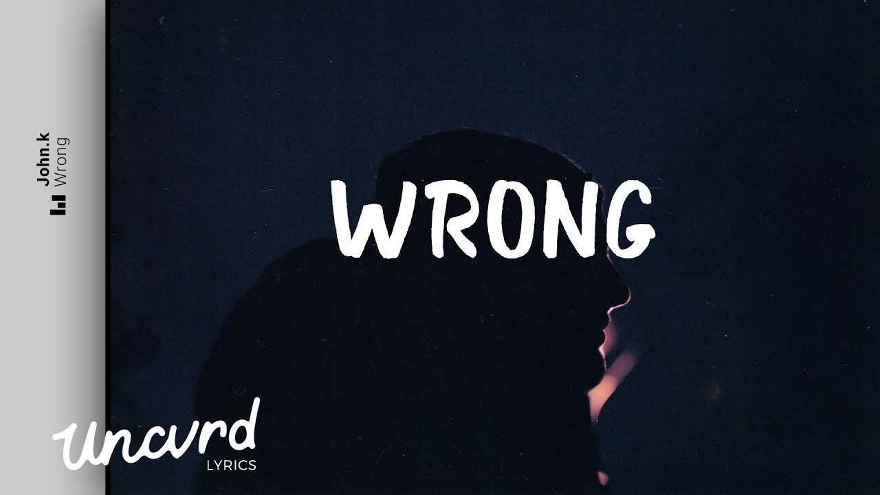 JOHN.k - Wrong (Lyrics / Lyric Video) - YouTube