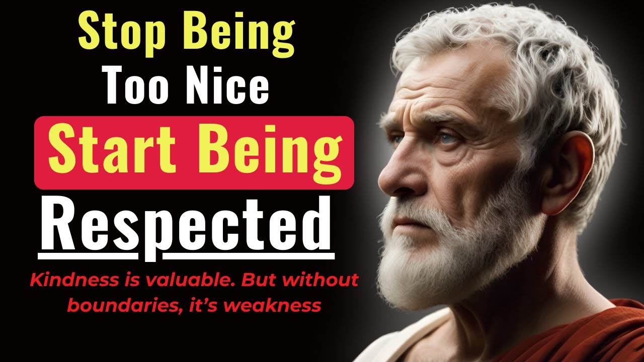 How to Stop Being a Nice Guy & Become Respected | 7 Stoic Habits That ...