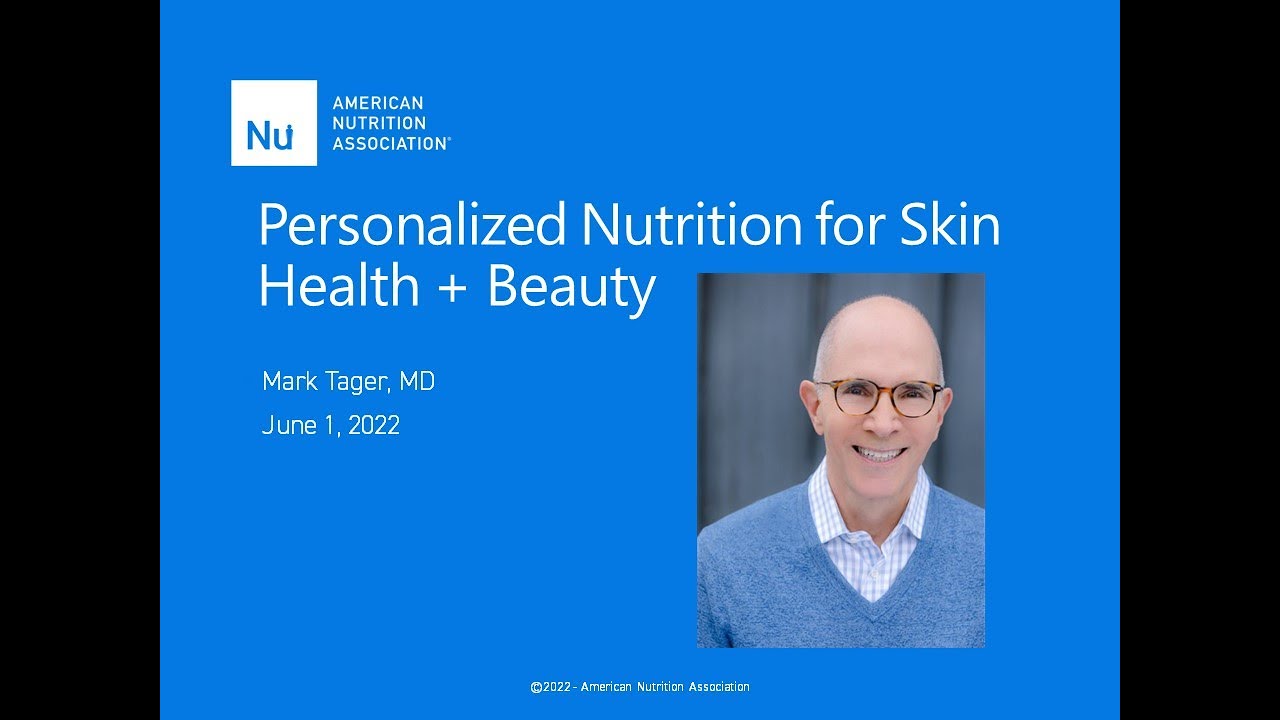 Personalized Nutrition for Skin Health + Beauty with Mark Tager, MD ...