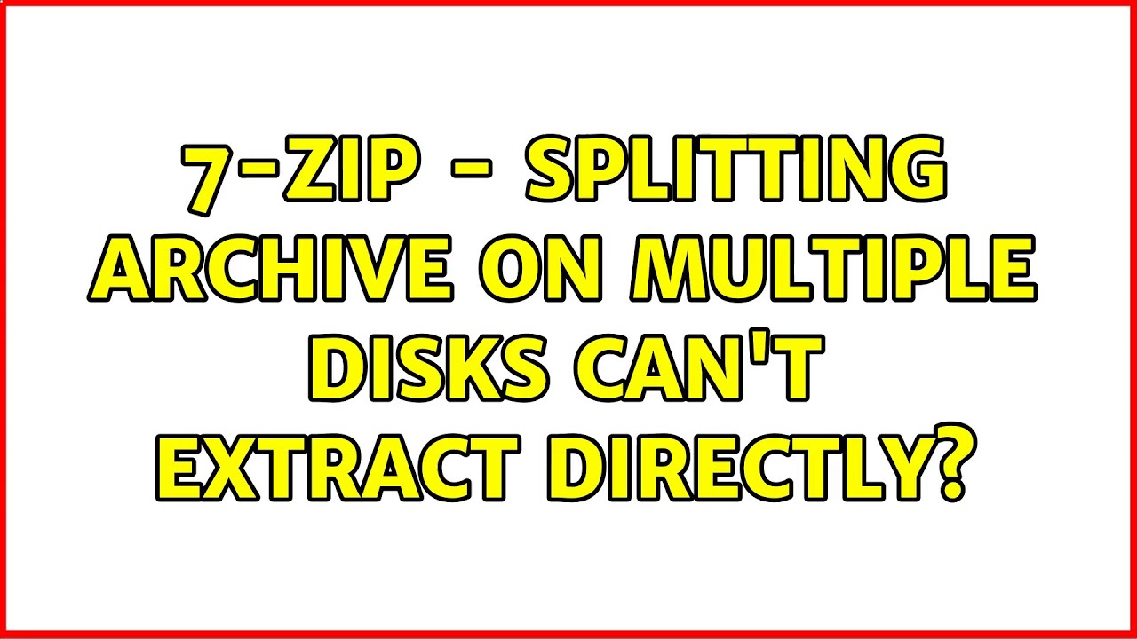 7-zip - Splitting archive on multiple disks can't extract directly ...
