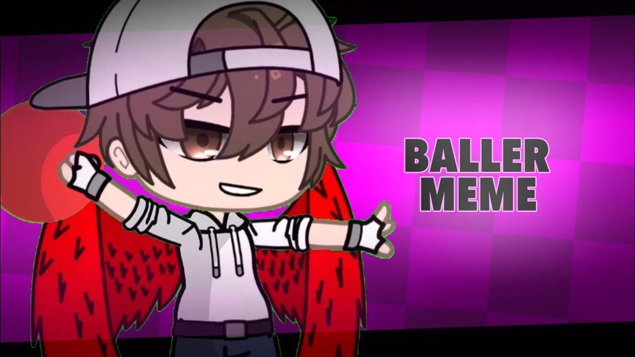 π Baller Meme π Meme β’ Gacha Club β’ Youtube