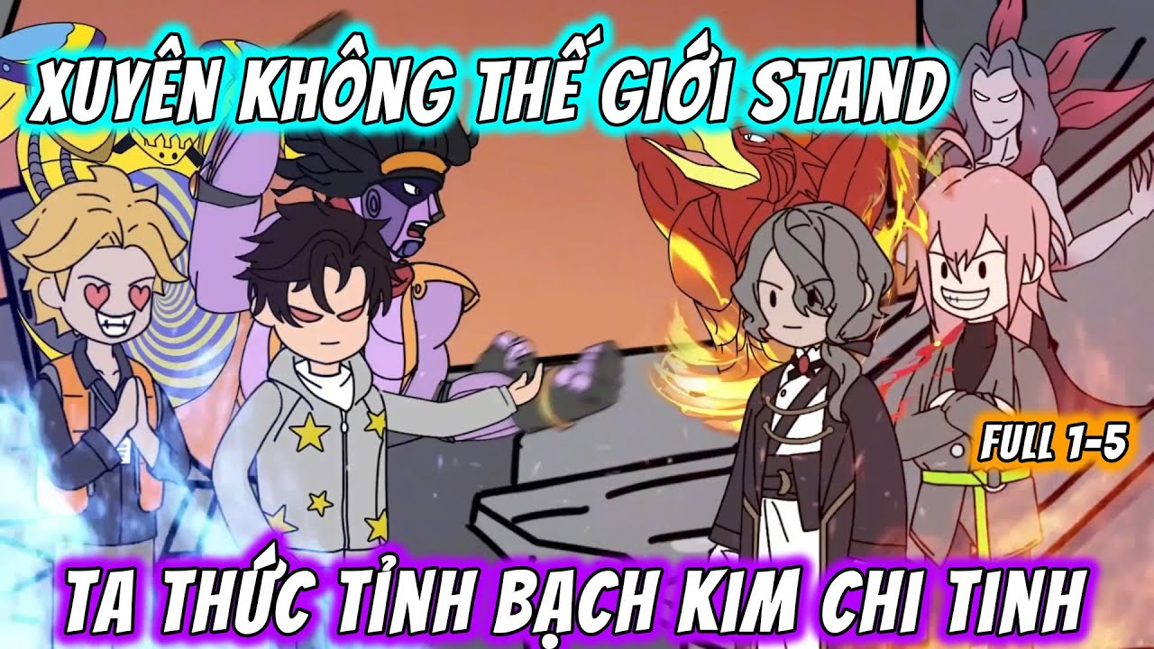 Xuyên Không Thế Giới Stand Ta Thức Tỉnh Bạch Kim Chi Tinh | Full 1-5 ...