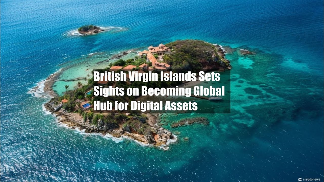 British Virgin Islands Sets Sights on Becoming Global Hub for Digital ...