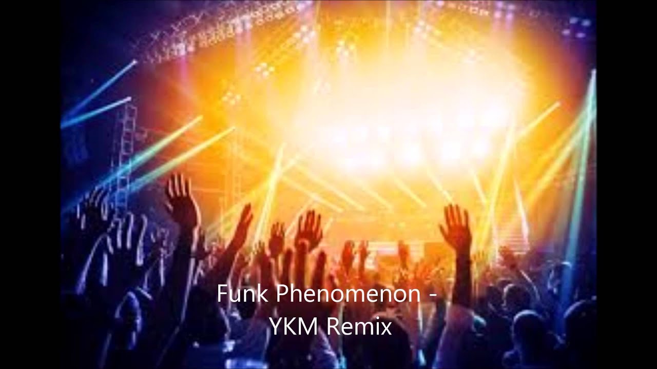 Funk Phenomenon YKM Remix - YouTube