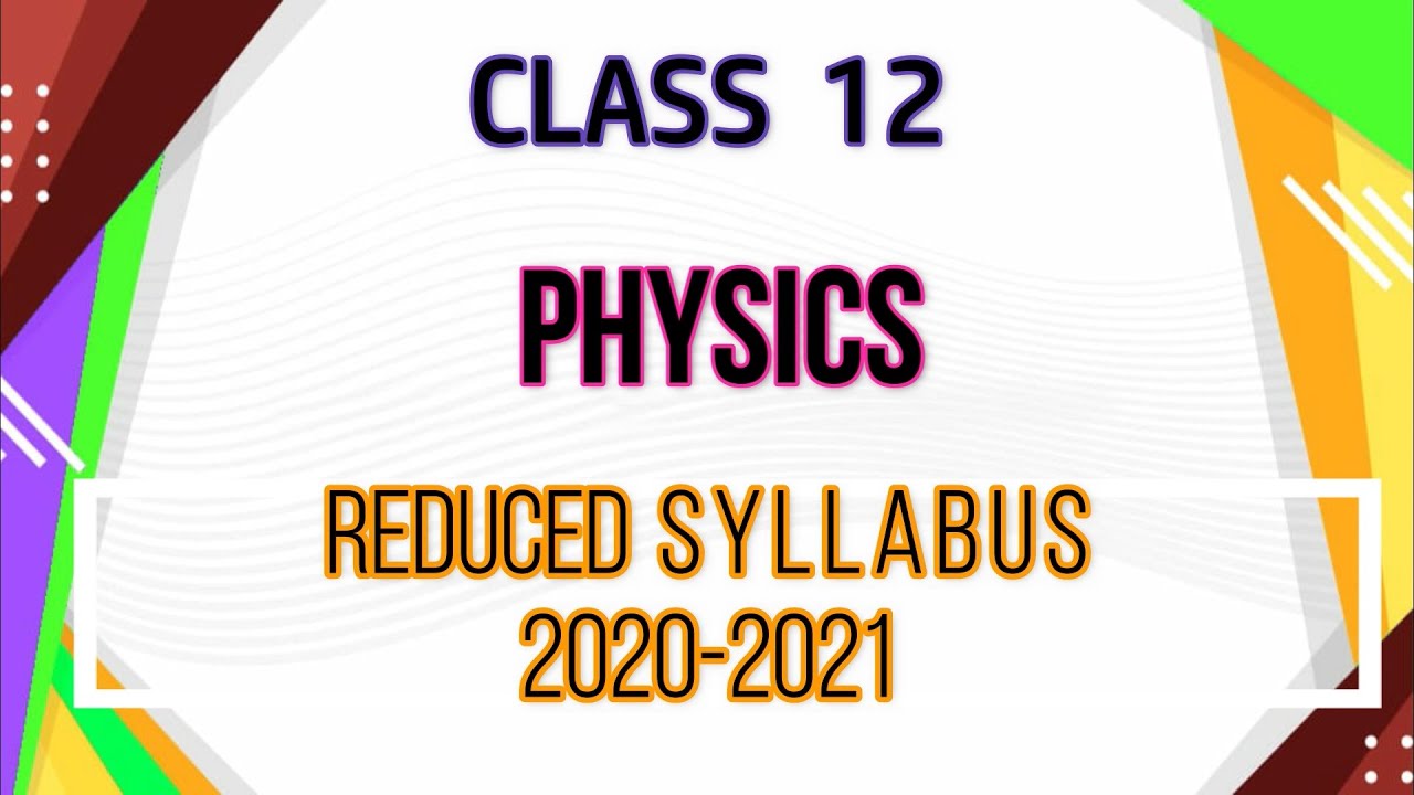 12 PHYSICS REDUCED SYLLABUS 2020 2021 - YouTube