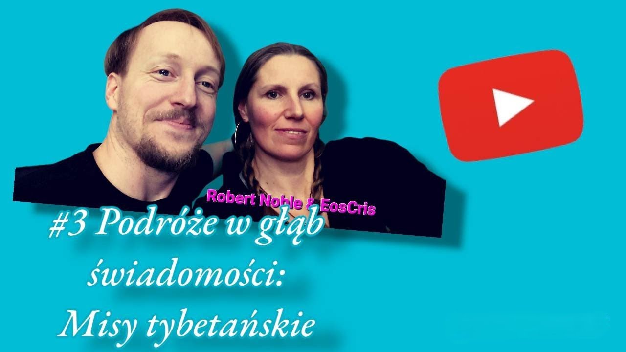 #3 Podróże w głąb świadomości: Misy Tybetańskie - Robert Noble & EosCris - YouTube