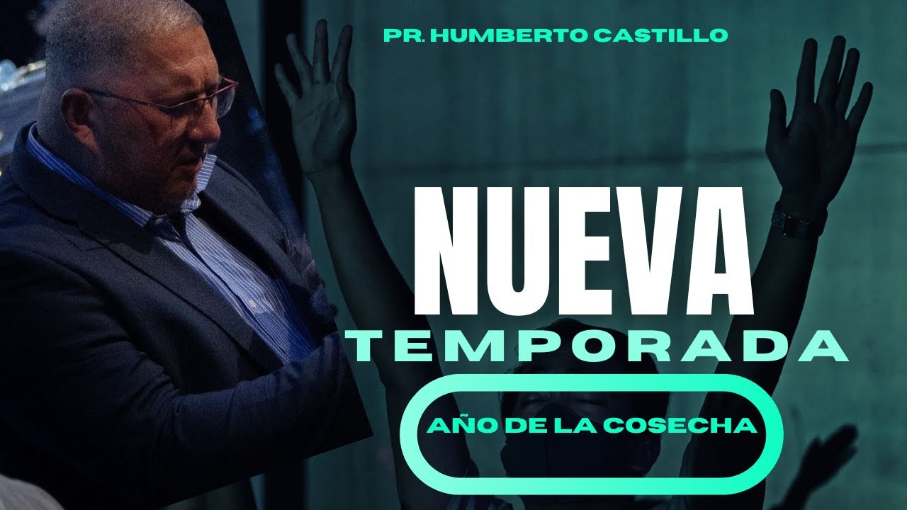 Nueva temporada - Año de la cosecha | Pr. Humberto Castillo - YouTube