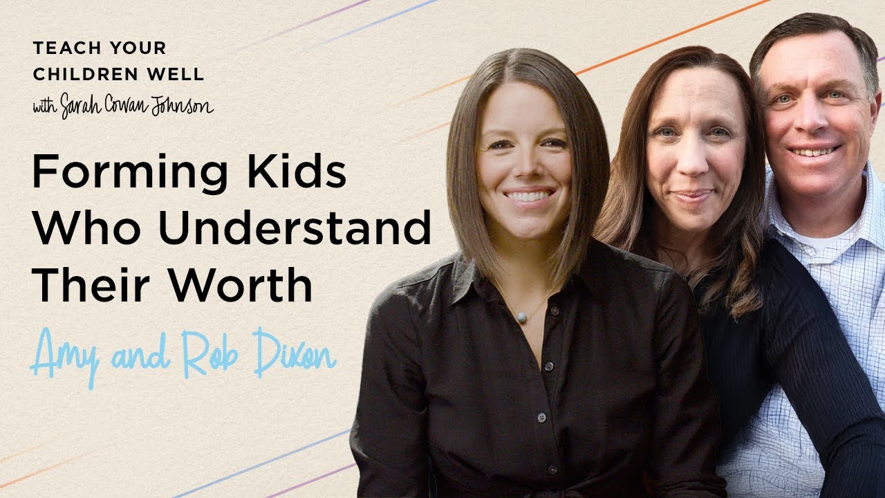 Forming Kids Who Understand Their Worth with Amy and Rob Dixon - YouTube